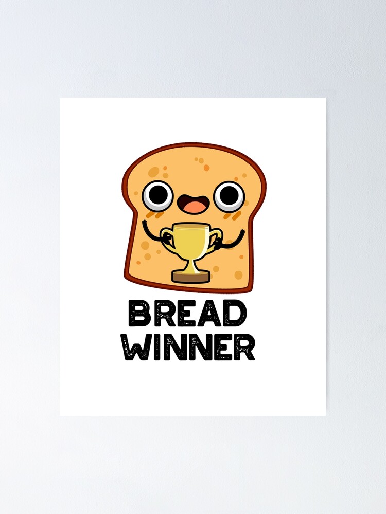 "Bread Winner Cute Food Pun" Poster for Sale by punnybone | Redbubble