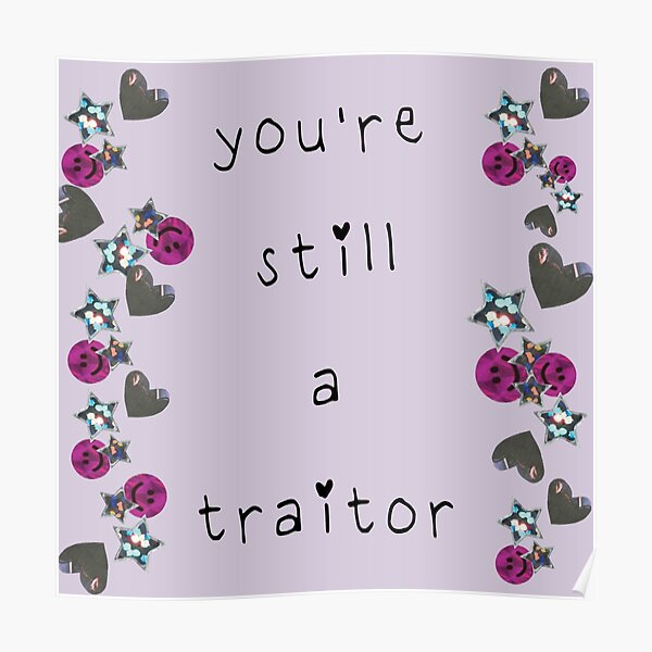 "TRAITOR | youre still a traitor" Poster for Sale by Connor-Eksteen ...