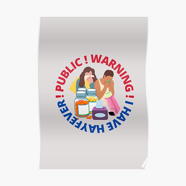 "Public warning I have Hay fever " Poster for Sale by TheRightHonMP ...
