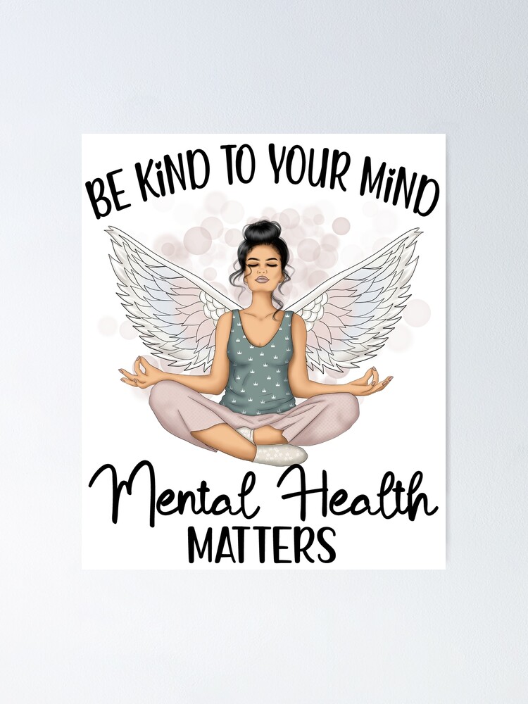"Be Kind To Your Mind Mental Health Matters" Poster for Sale by IntegrityDesign | Redbubble