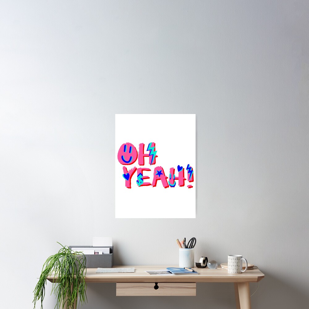 "OH YEAH!" Poster for Sale by juliasantos5 | Redbubble