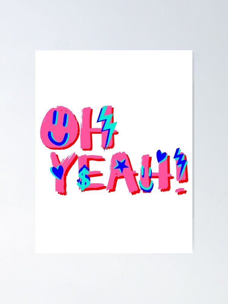 "OH YEAH!" Poster for Sale by juliasantos5 | Redbubble