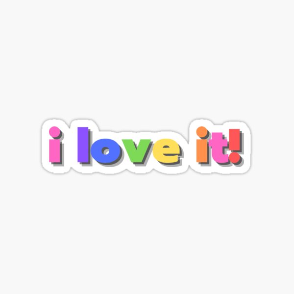 "I Love It!" Sticker for Sale by kemonbtw204 | Redbubble