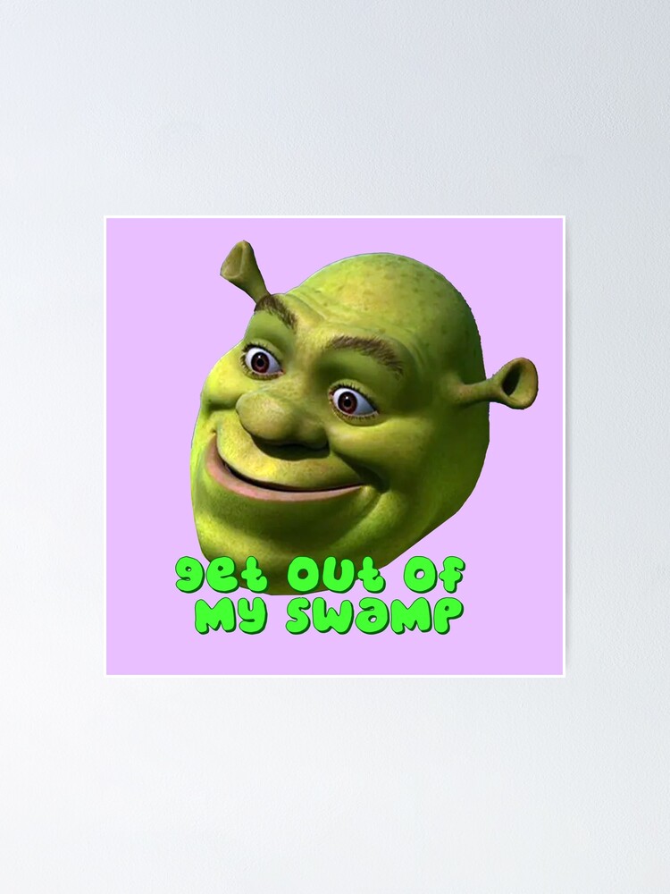 "Shrek get out of my swamp" Poster for Sale by Stuckinadream | Redbubble