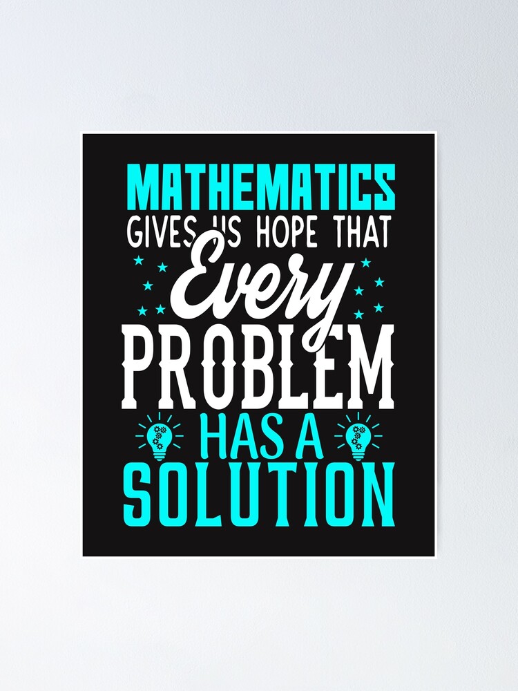 mathematics Gives Us Hope That Every Problem Has A Solution Poster For Sale By Rengz Redbubble mathematics-gives-us-hope-that-every-problem-has-a-solution-poster-for-sale-by-rengz-redbubble