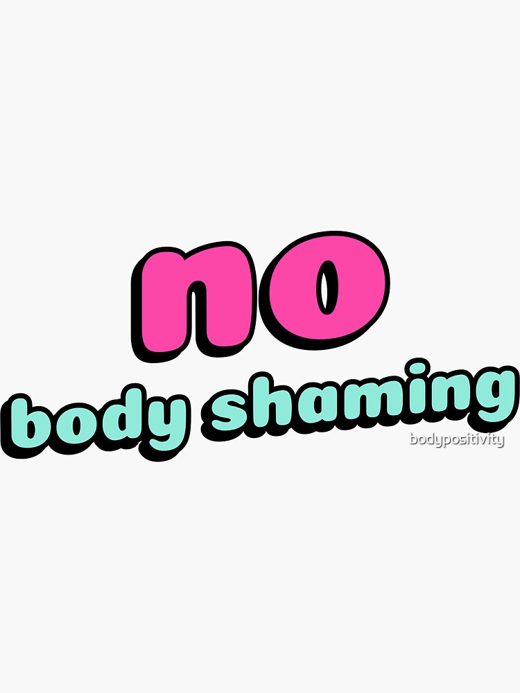 "no body shaming " Sticker for Sale by bodypositivity | Redbubble