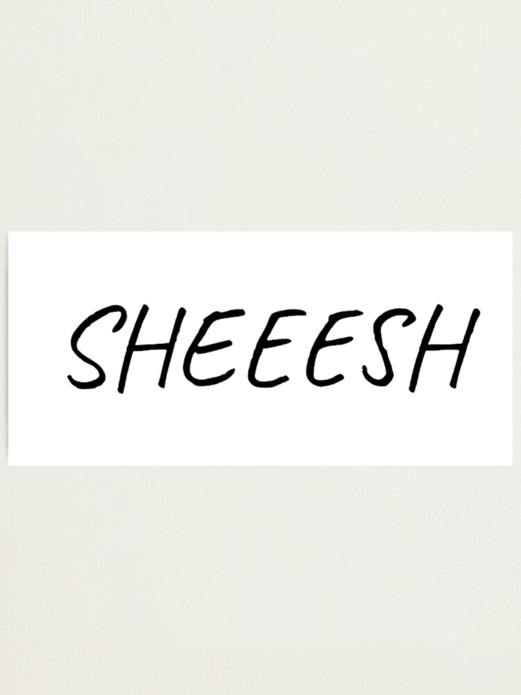 "Sheeesh tik tok meme" Photographic Print for Sale by ShaneLorenz ...
