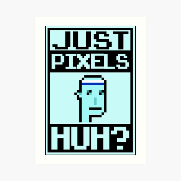 "Just pixels, huh? Funny cryptopunk meme" Art Print for Sale by ...