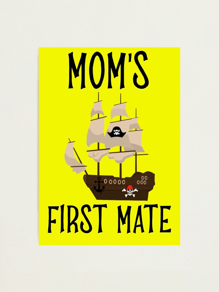 "Mom's First Mate - Pirate Ship with skull" Photographic Print for Sale ...