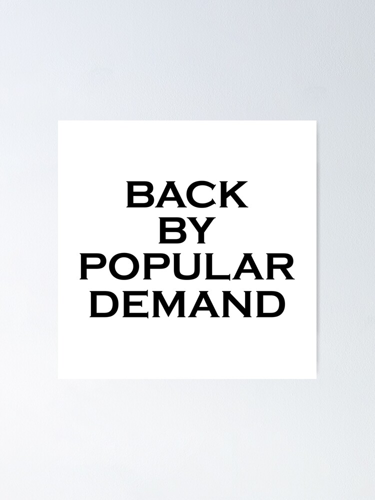 "BACK BY POPULAR DEMAND black" Poster for Sale by hlickie4444 | Redbubble
