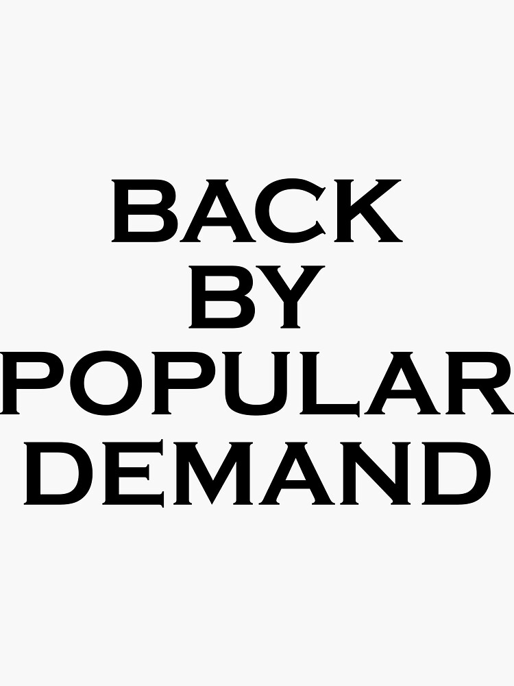 "BACK BY POPULAR DEMAND black" Sticker for Sale by hlickie4444 | Redbubble