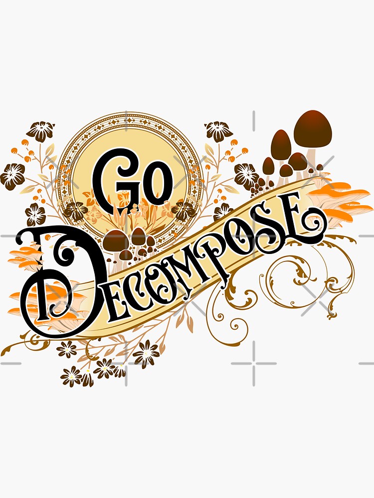 "Go Decompose" Sticker for Sale by LureLight | Redbubble