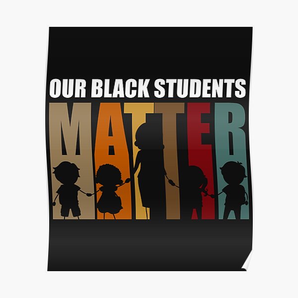 "Our Black Students Matter" Poster by Nathan256 | Redbubble