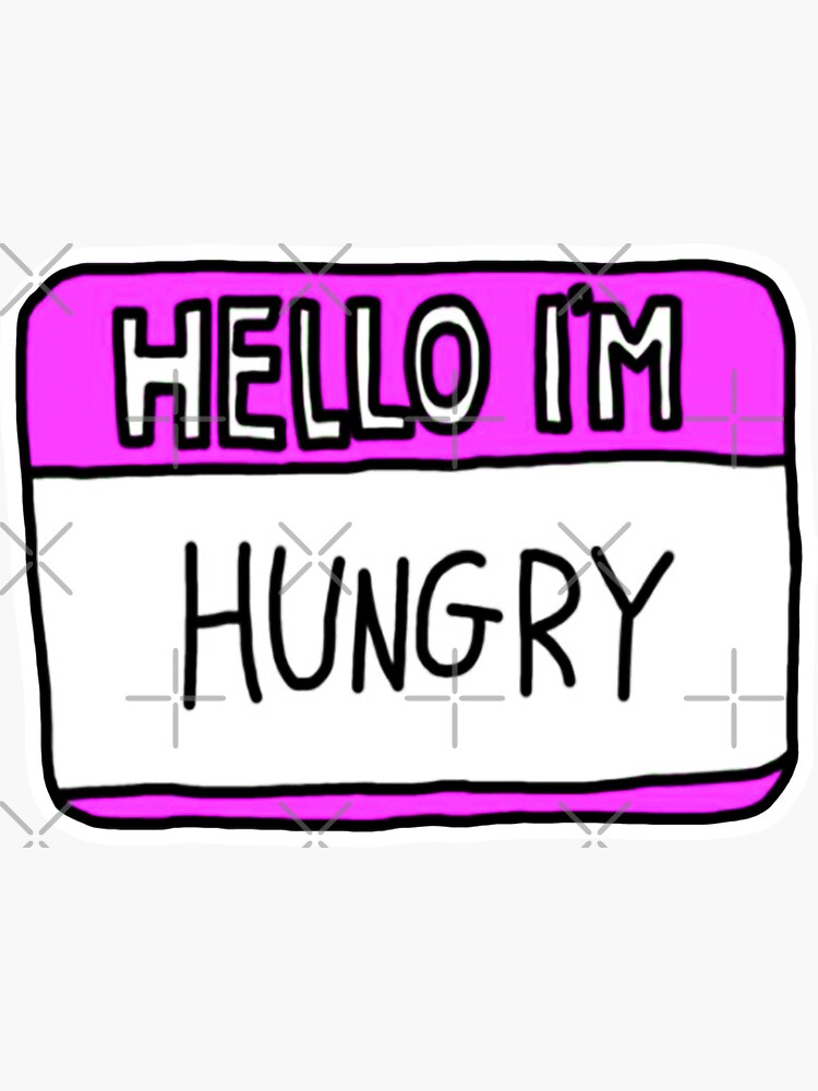 "GREETINGS IM VERY HUNGRY STICKER AND SHIRT " Sticker for Sale by ...