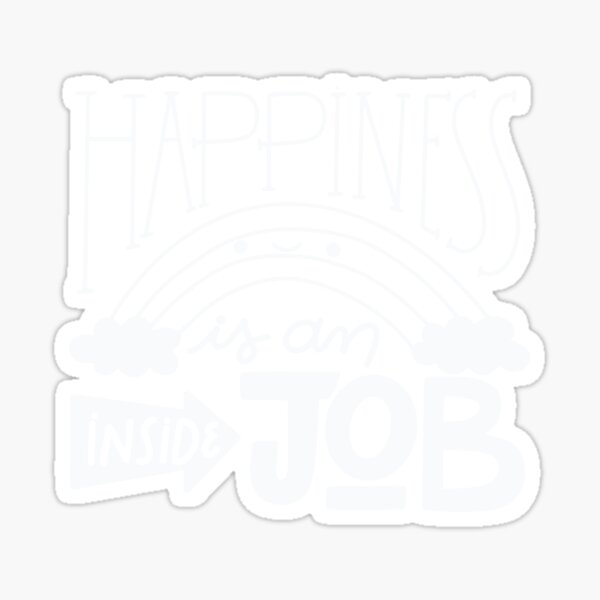 "happiness is an inside job" Sticker by ismailt213 | Redbubble