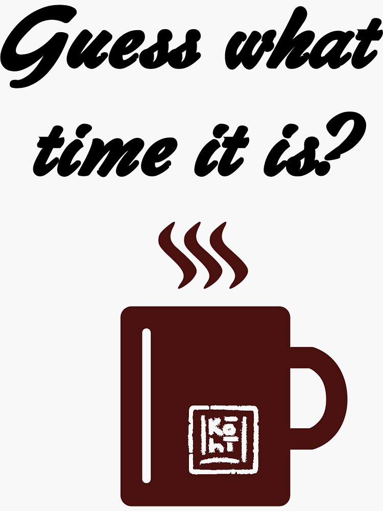 "Guess What Time It Is?" Sticker for Sale by KohiClub | Redbubble