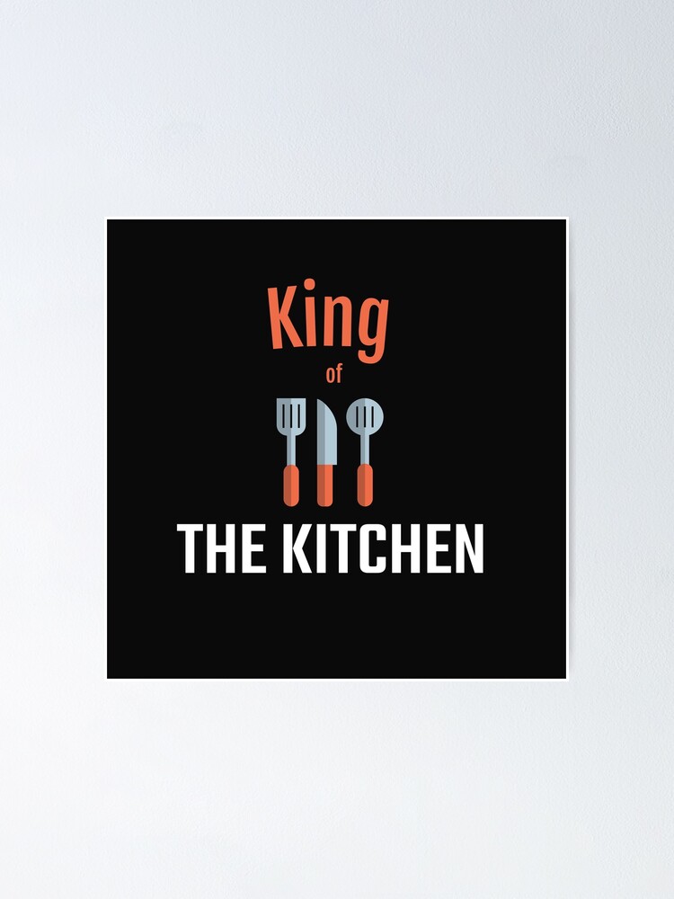 "King of the kitchen - hot design for chefs" Poster for Sale by ...