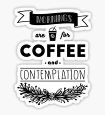 Mornings Are For Coffee And Contemplation Stickers | Redbubble