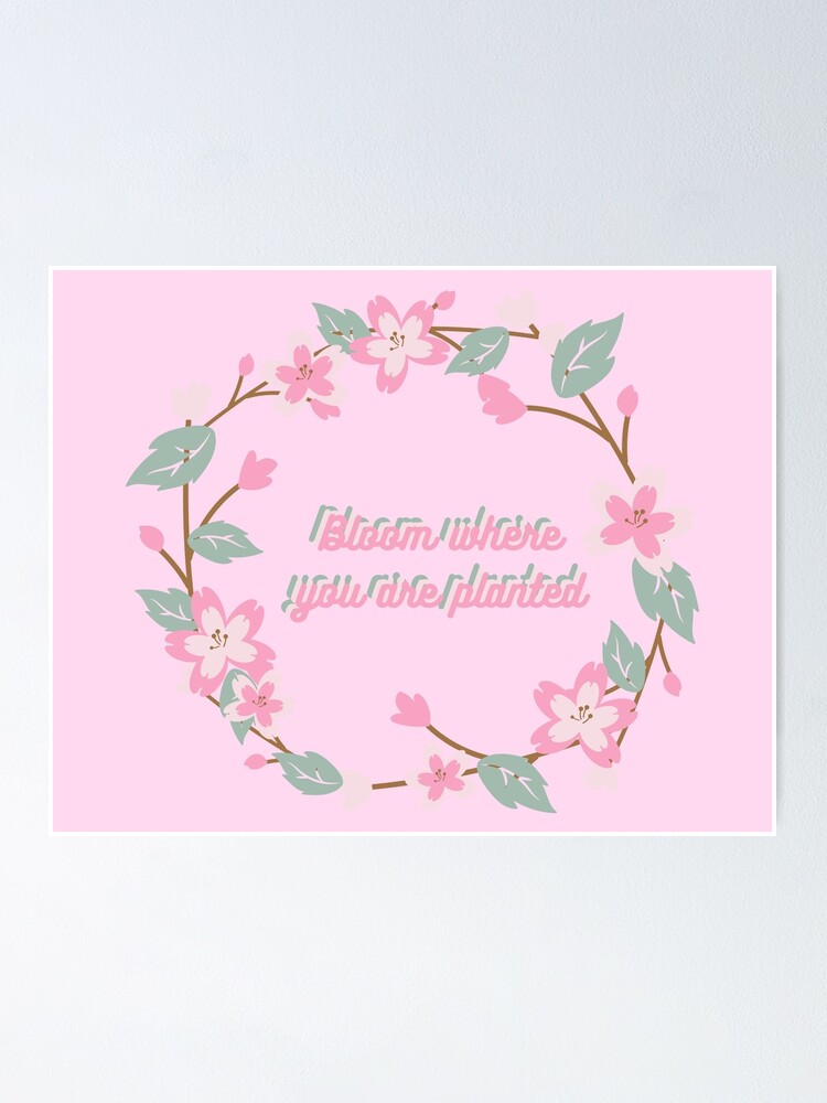 "Bloom Where You Are Planted" Poster for Sale by digitallym | Redbubble