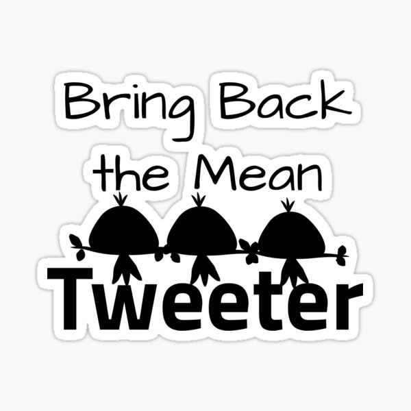 "Bring Back the Mean Tweeter Birds Online" Sticker for Sale by ...
