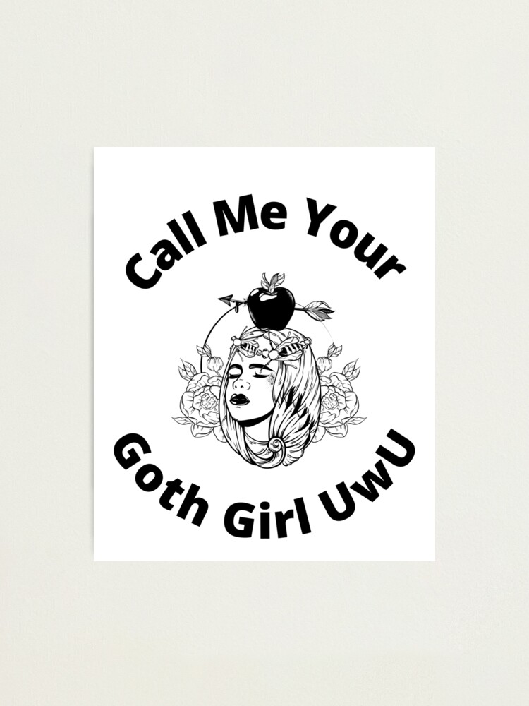 " Call Me Your Goth Girl UwU | Cute, Kawaii, Goth Design " Photographic ...