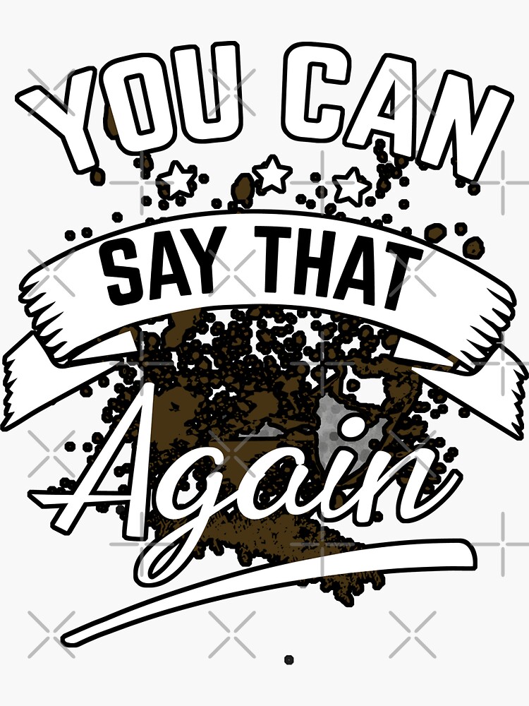 "You can say that again sticker shirt" Sticker for Sale by glitchman2 ...