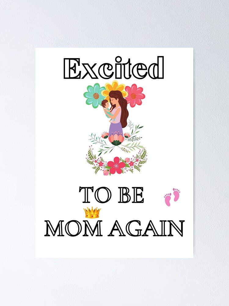 "Excited to be mom again,pregnant mother,mom" Poster for Sale by Ketank ...