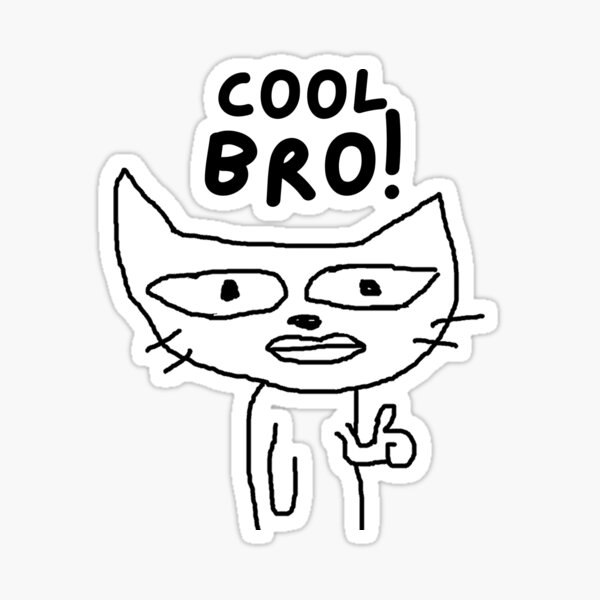 "Cool Bro - Funny Doodle Clueless cat" Sticker for Sale by CylonShop ...