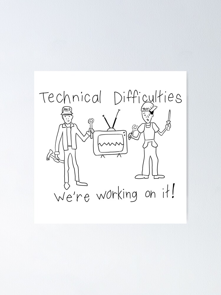 "Technical Difficulties" Poster for Sale by StoutsRedBubble | Redbubble
