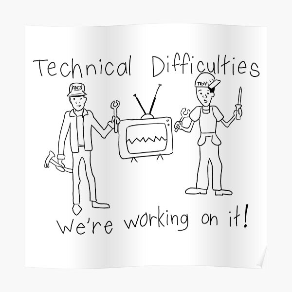 "Technical Difficulties" Poster for Sale by StoutsRedBubble | Redbubble