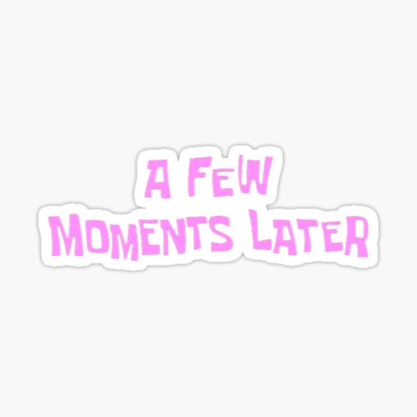 "A FEW MOMENTS LATER.." Sticker for Sale by MKA65 | Redbubble