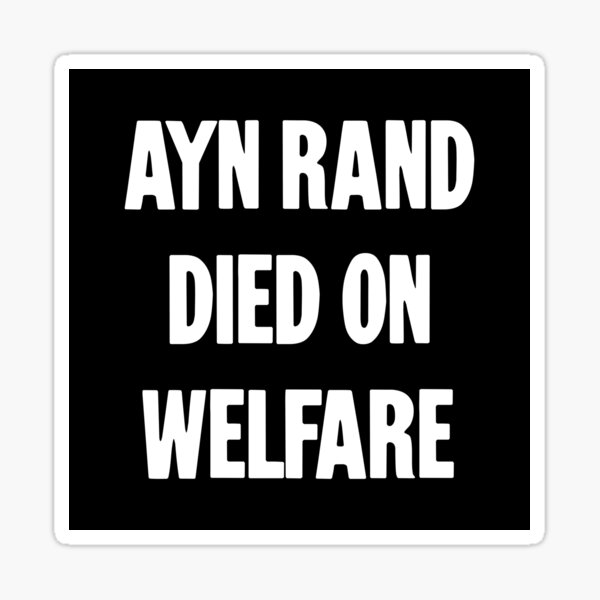 "Ayn Rand Died On Welfare" Sticker for Sale by GdLkngCrps | Redbubble