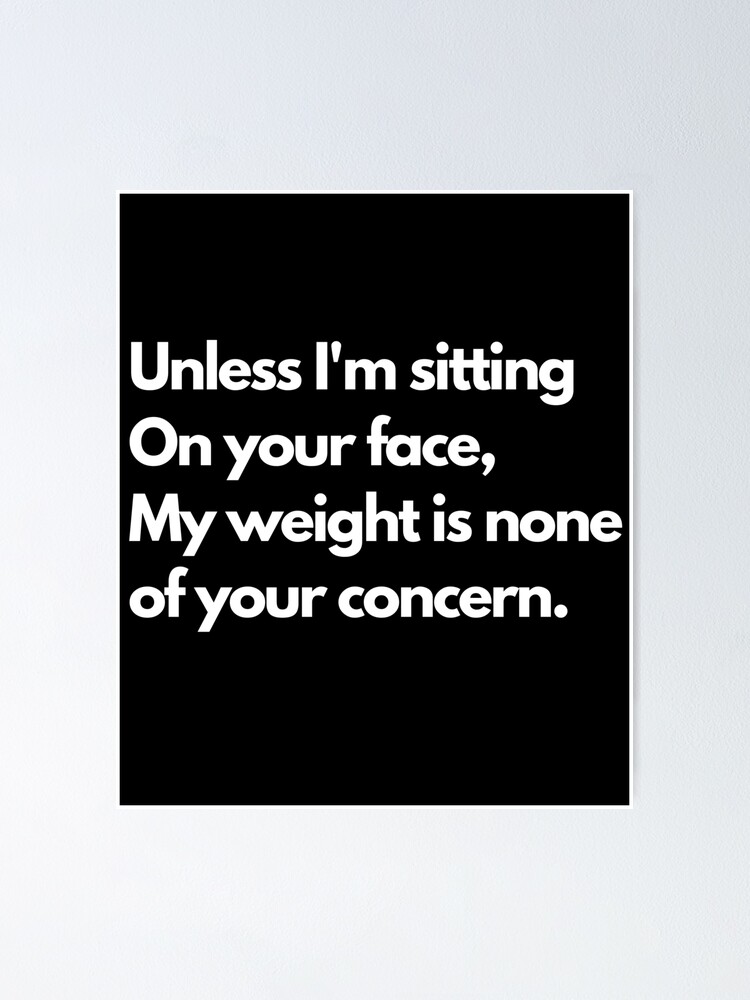 "Sitting on your face, Stop Body Shaming" Poster for Sale by Ron ...