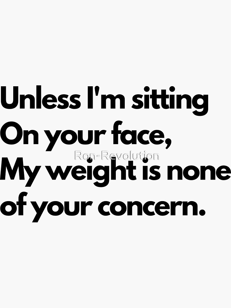"Sitting on your face, Stop Body Shaming" Sticker by Ron-Revolution ...