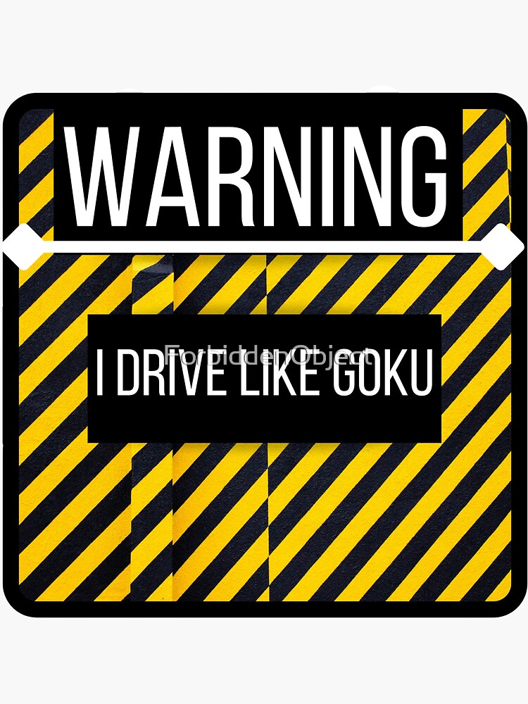 "I Drive Like Goku | Anime Car Warning Sticker" Sticker for Sale by ...