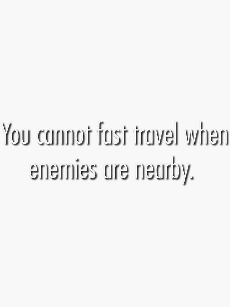 "Cannot fast travel with enemies nearby!" Sticker for Sale by TheSups ...