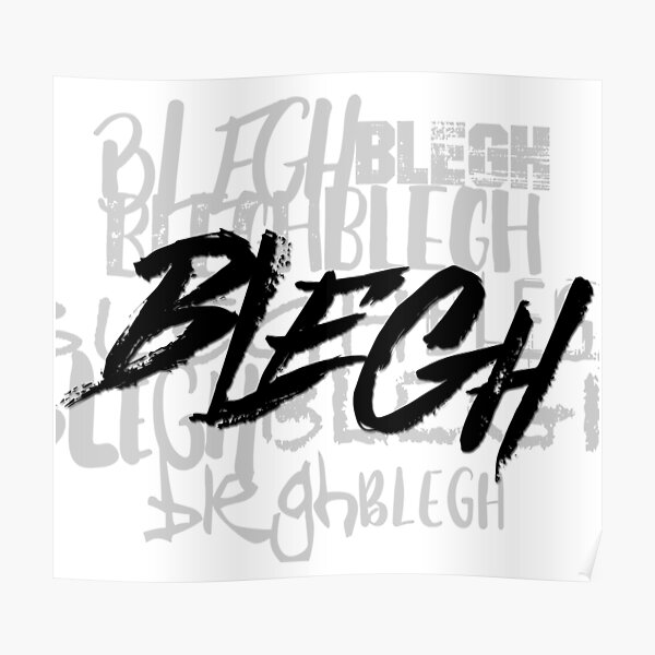 "Blegh" Poster by Twisted-Teez | Redbubble