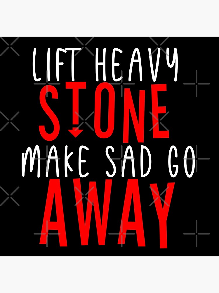 "Lift Heavy Stone Make Sad Go Away" Poster by yurahbom | Redbubble