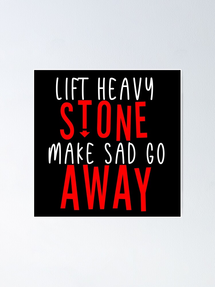 "Lift Heavy Stone Make Sad Go Away" Poster by yurahbom | Redbubble