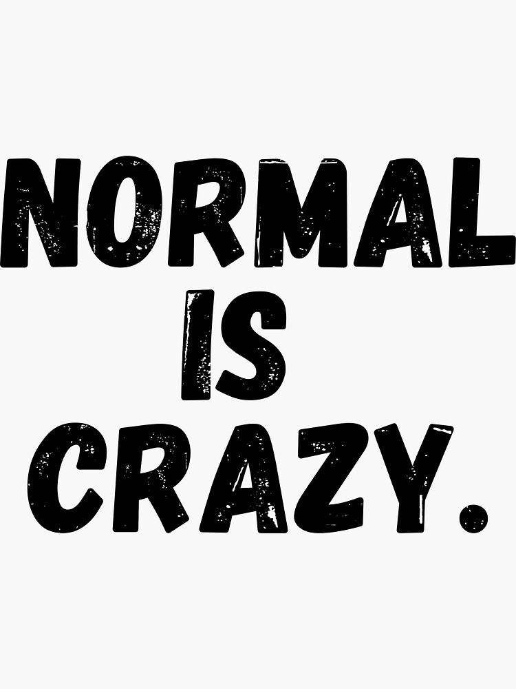 "Normal Is crazy weird strange eccentric" Sticker for Sale by BLASTN7 ...
