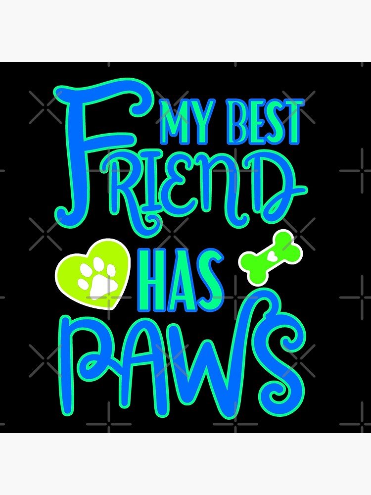My Best Friend Has Paws Poster For Sale By Furioinc Redbubble