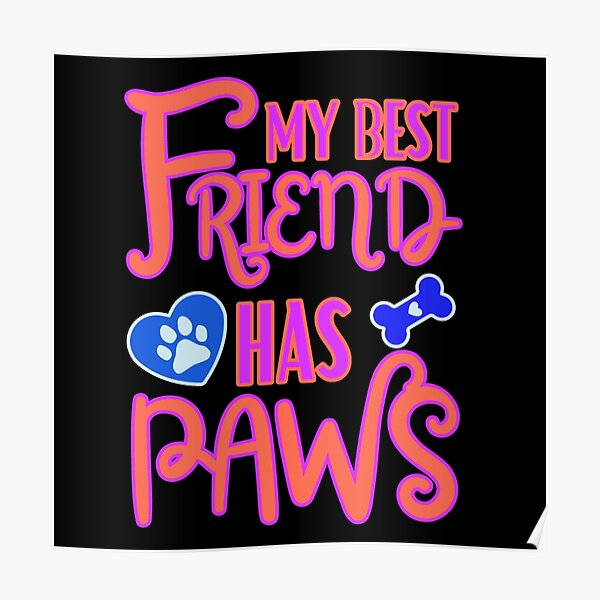 "My Best Friend Has Paws" Poster for Sale by FurioInc | Redbubble