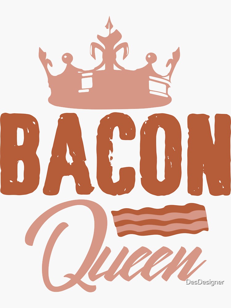 "Bacon Queen Crown Meat Pork Pig Pigs" Sticker for Sale by DesDesigner ...