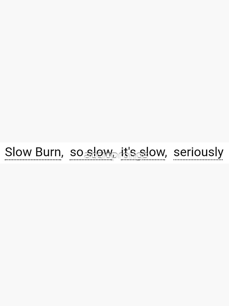 "slow burn" Sticker for Sale by accioprongs | Redbubble