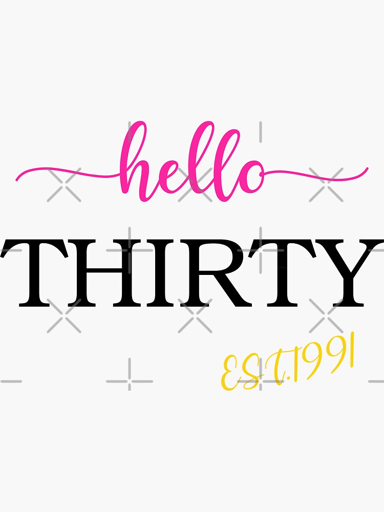 "Hello thirty. Est 1991- unisex" Sticker by Emms24 | Redbubble