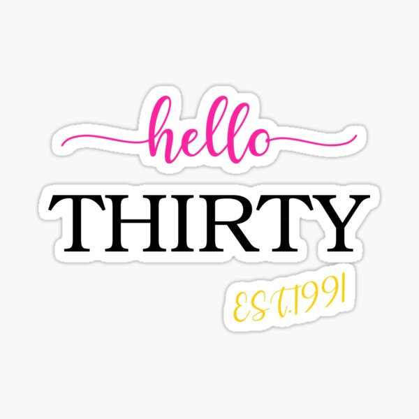 "Hello thirty. Est 1991- unisex" Sticker by Emms24 | Redbubble