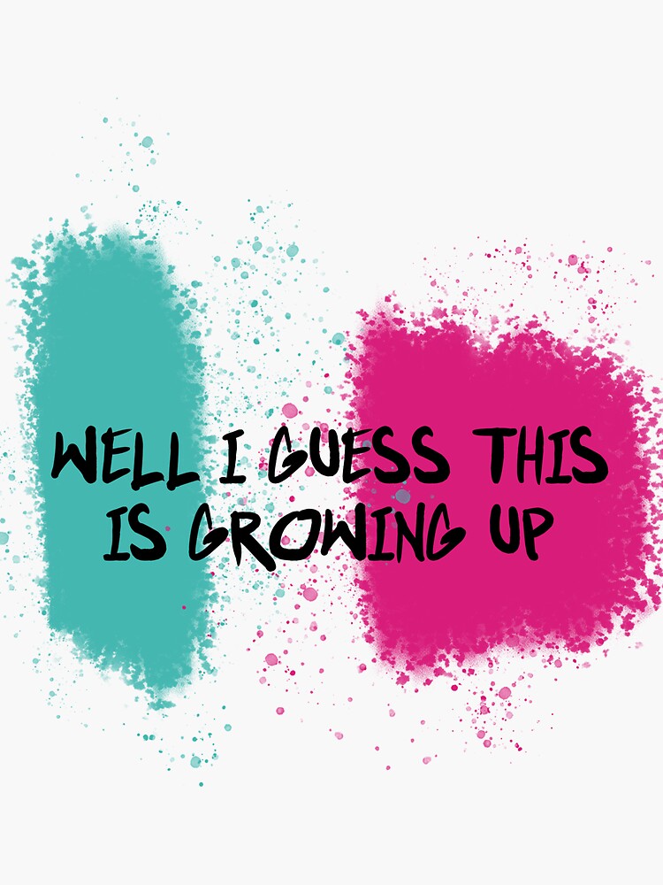 "Well I Guess This Is Growing Up" Sticker for Sale by anndynegative ...