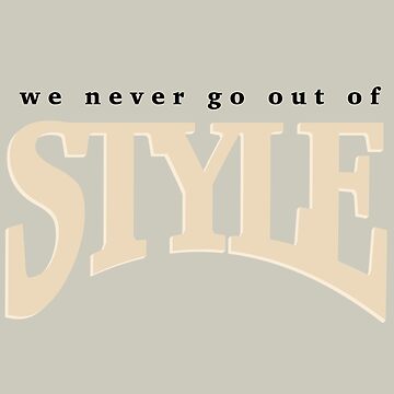 "We Never Go Out Of Style" Sticker for Sale by taylorstycoon | Redbubble