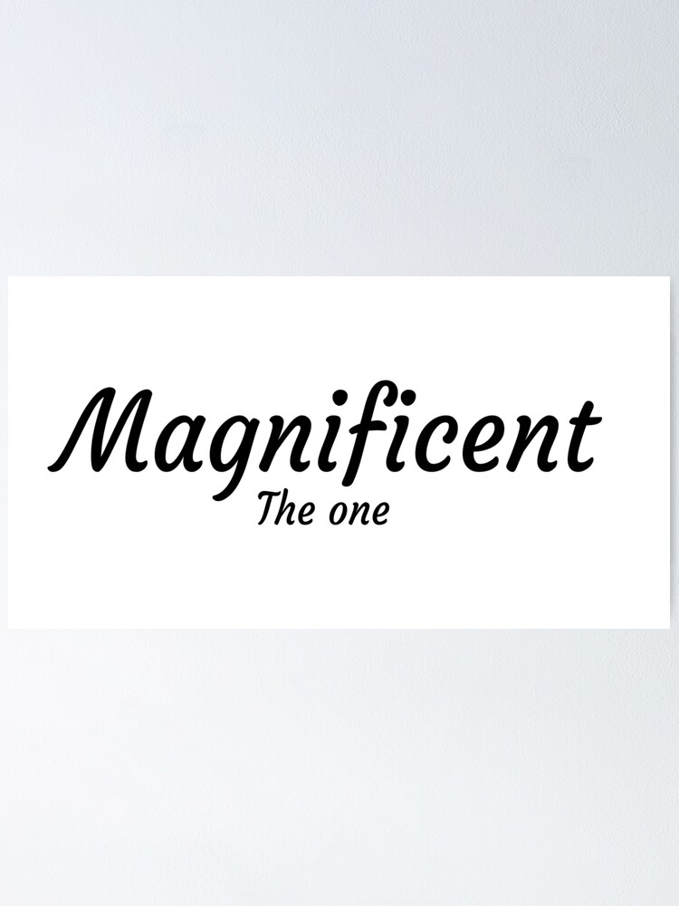 "Another design for Magnificent " Poster for Sale by Sasury | Redbubble