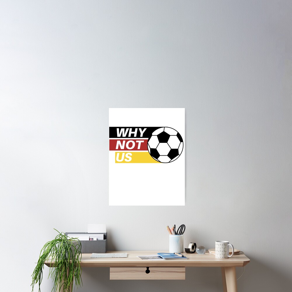 " Why Not Us" Poster by ucinelm | Redbubble